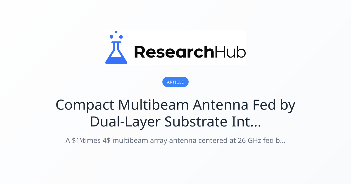 Compact Multibeam Antenna Fed by Dual-Layer Substrate Int... | ResearchHub