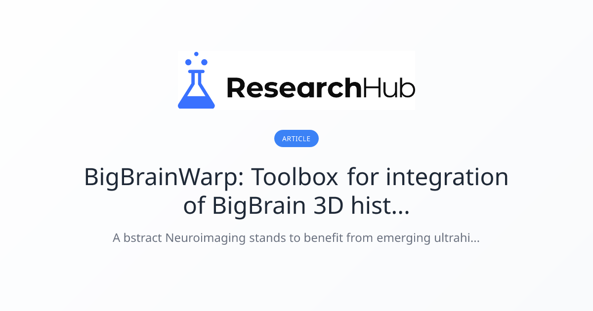 BigBrainWarp: Toolbox for integration of BigBrain 3D hist... | ResearchHub
