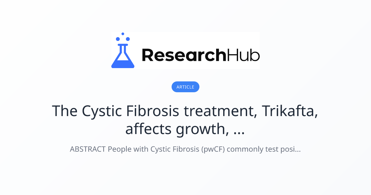 The Cystic Fibrosis treatment, Trikafta, affects growth, ... | ResearchHub