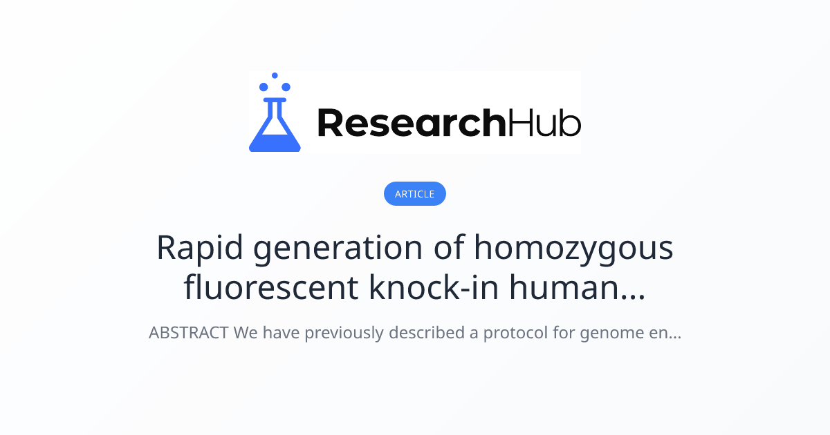 Rapid generation of homozygous fluorescent knock-in human... | ResearchHub