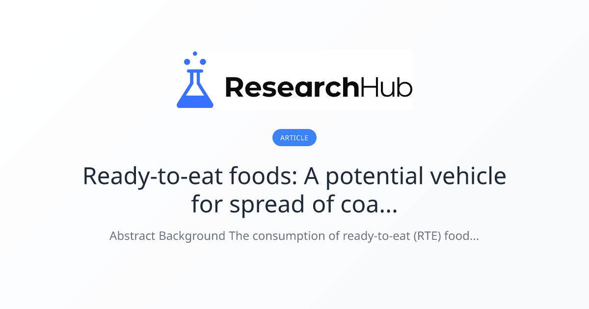 Ready-to-eat foods: A potential vehicle for spread of coa... | ResearchHub