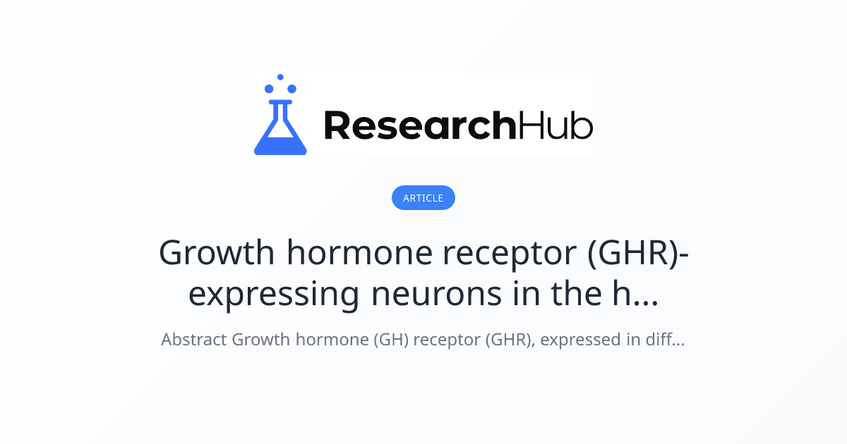 Growth hormone receptor (GHR)-expressing neurons in the h... | ResearchHub