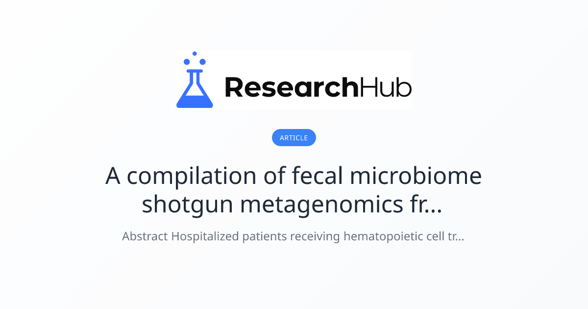 A compilation of fecal microbiome shotgun metagenomics fr... | ResearchHub