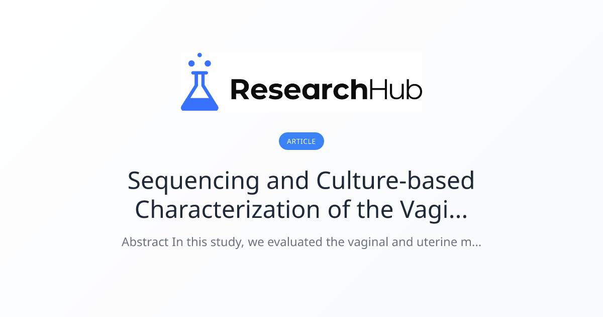 Sequencing and Culture-based Characterization of the Vagi... | ResearchHub