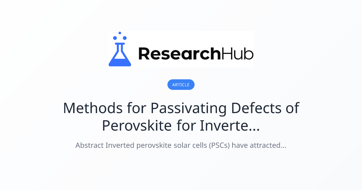 Methods for Passivating Defects of Perovskite for Inverte... | ResearchHub