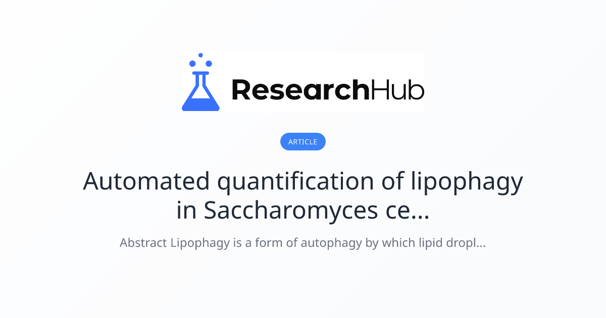 Automated quantification of lipophagy in Saccharomyces ce... | ResearchHub