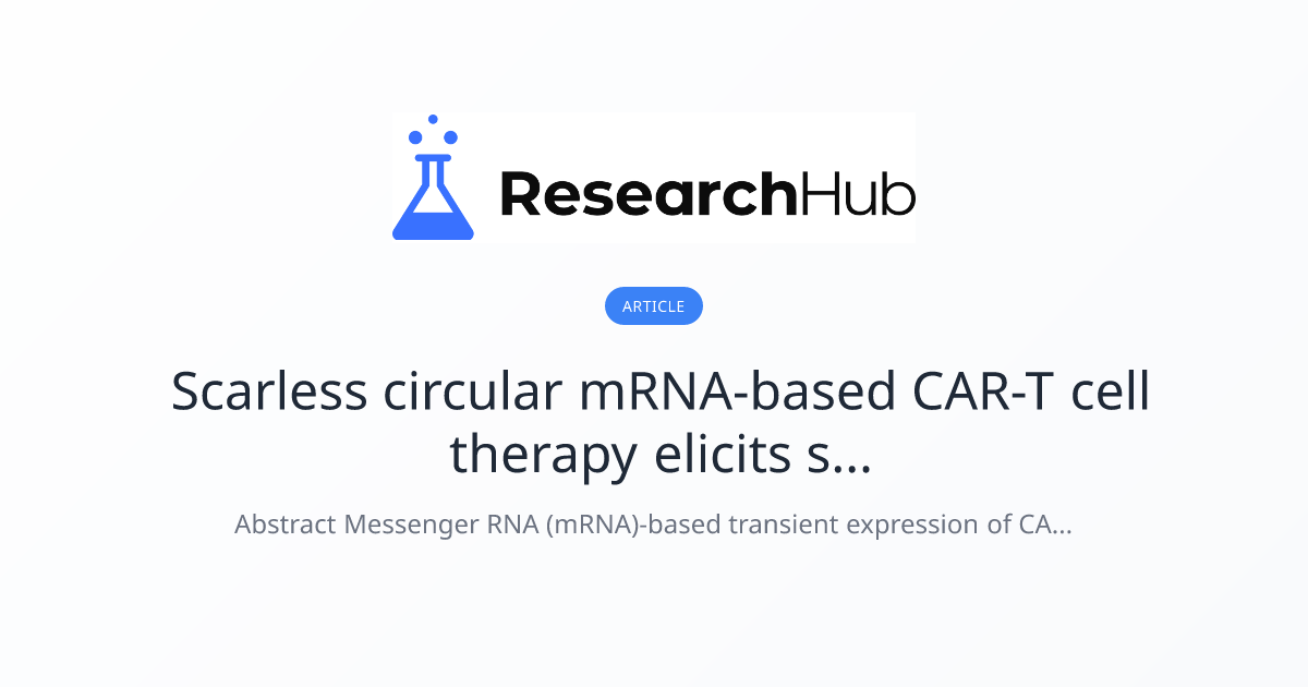 Scarless circular mRNA-based CAR-T cell therapy elicits s... | ResearchHub