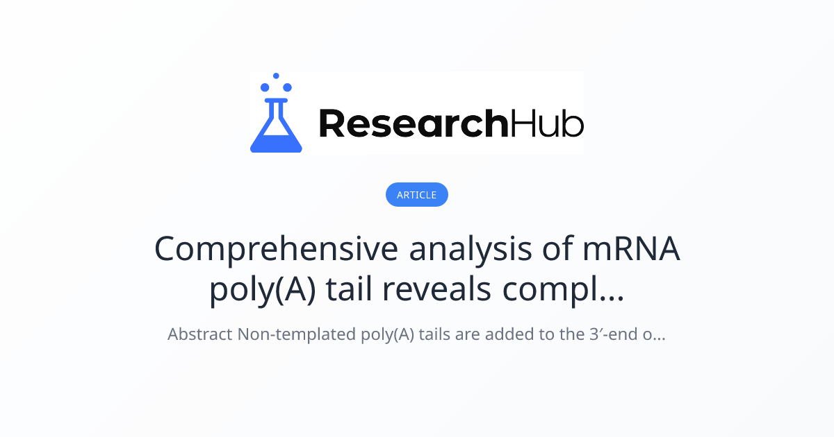 Comprehensive analysis of mRNA poly(A) tail reveals compl... | ResearchHub