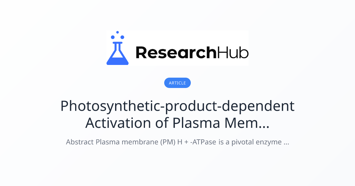 Photosynthetic-product-dependent Activation of Plasma Mem... | ResearchHub