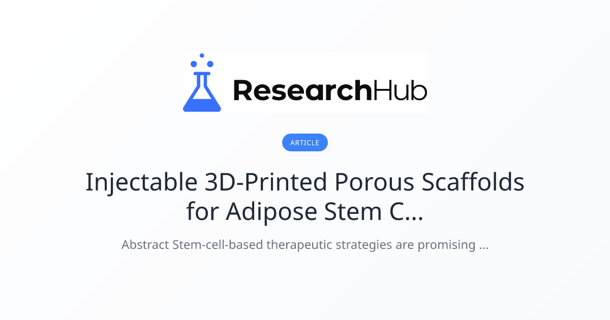 Injectable 3D‐Printed Porous Scaffolds for Adipose Stem C... | ResearchHub