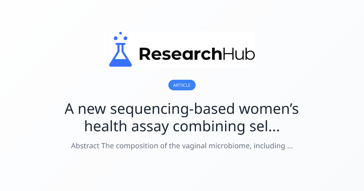 A new sequencing-based women’s health assay combining sel... | ResearchHub