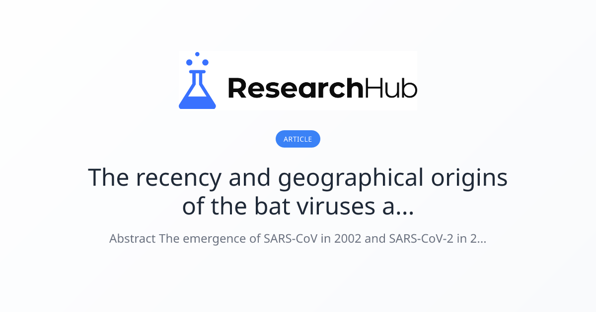 The recency and geographical origins of the bat viruses a... | ResearchHub