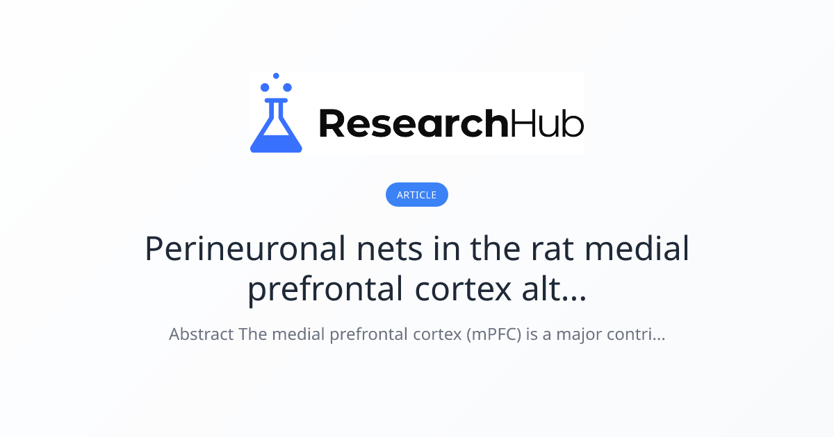 Perineuronal nets in the rat medial prefrontal cortex alt... | ResearchHub