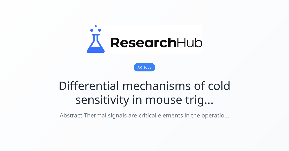Differential mechanisms of cold sensitivity in mouse trig... | ResearchHub