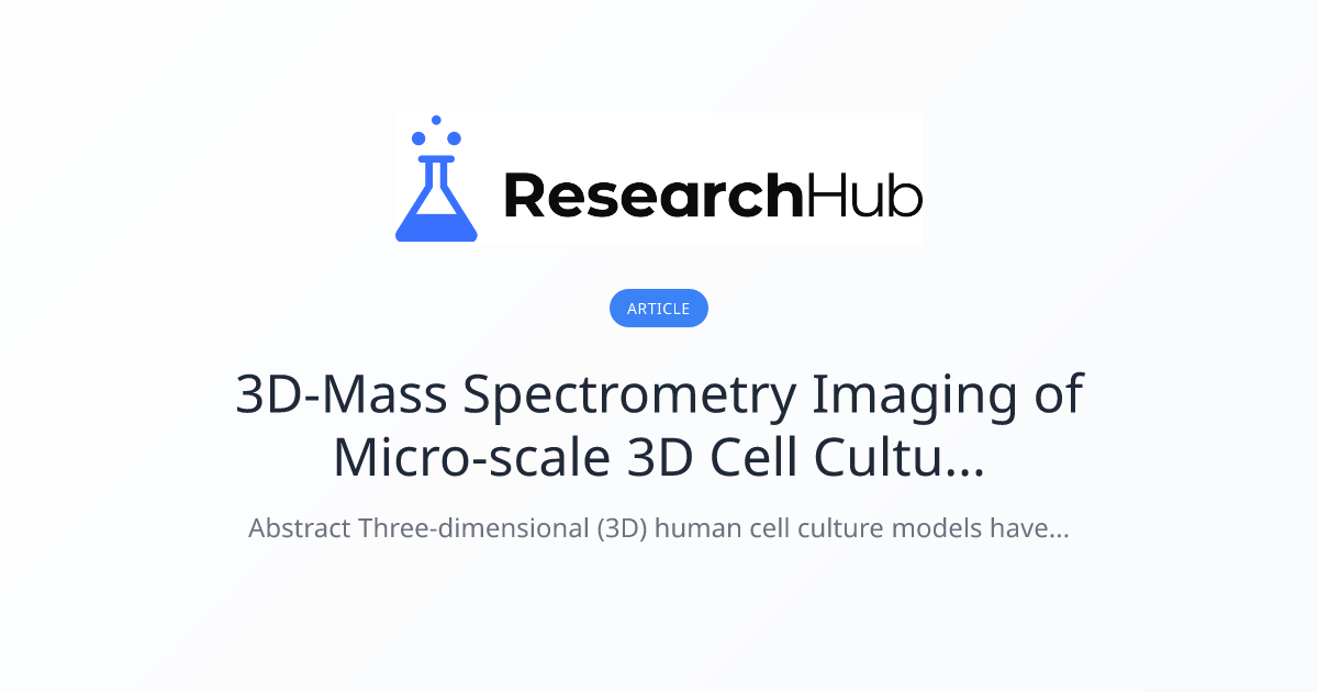 3D-Mass Spectrometry Imaging of Micro-scale 3D Cell Cultu... | ResearchHub