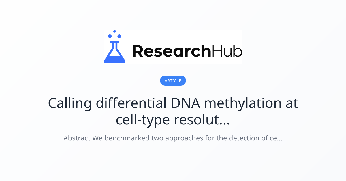 Calling differential DNA methylation at cell-type resolut... | ResearchHub