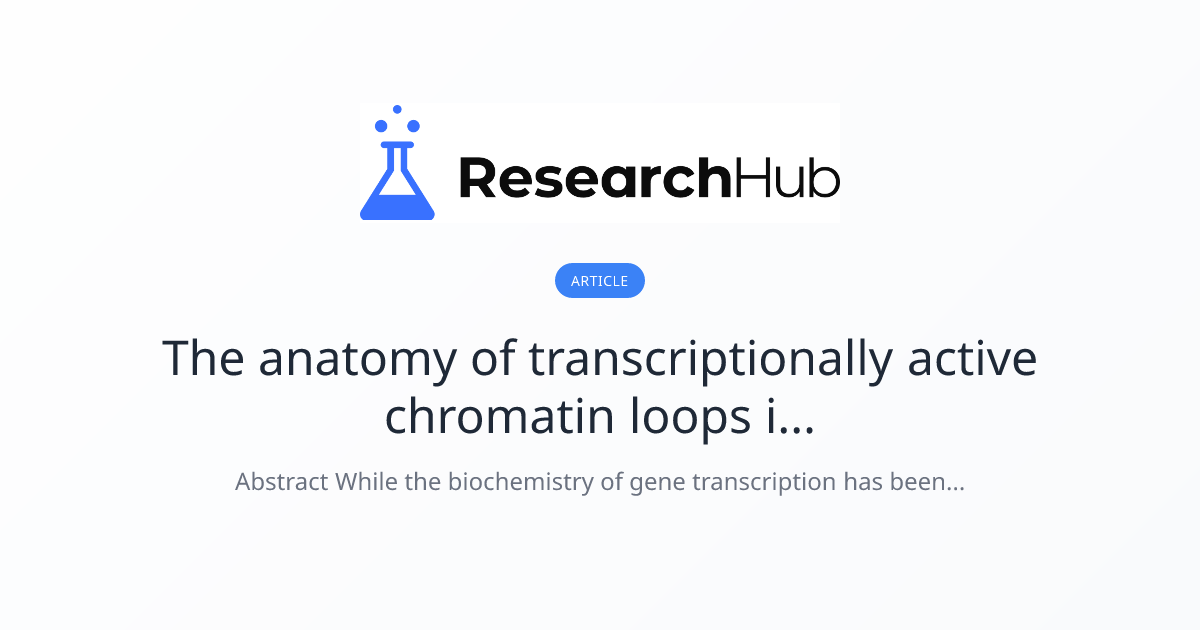 The anatomy of transcriptionally active chromatin loops i... | ResearchHub