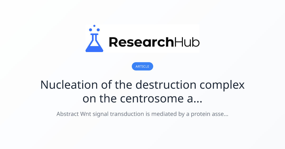 Nucleation of the destruction complex on the centrosome a... | ResearchHub