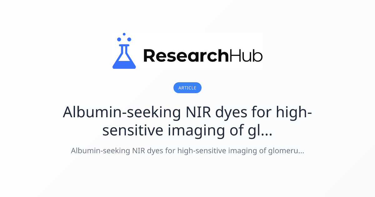 Albumin-seeking NIR dyes for high-sensitive imaging of gl... | ResearchHub