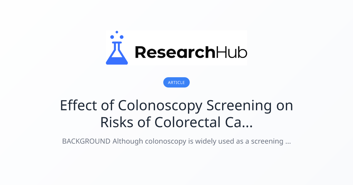 Effect of Colonoscopy Screening on Risks of Colorectal Ca... | ResearchHub