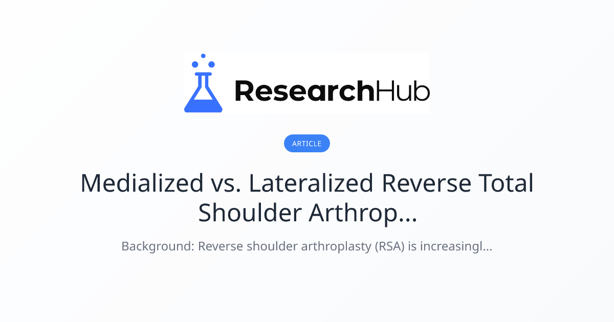 Medialized vs. Lateralized Reverse Total Shoulder Arthrop... | ResearchHub