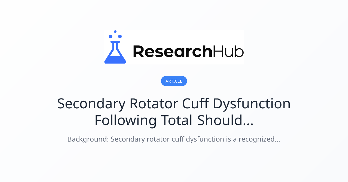 Secondary Rotator Cuff Dysfunction Following Total Should... | ResearchHub
