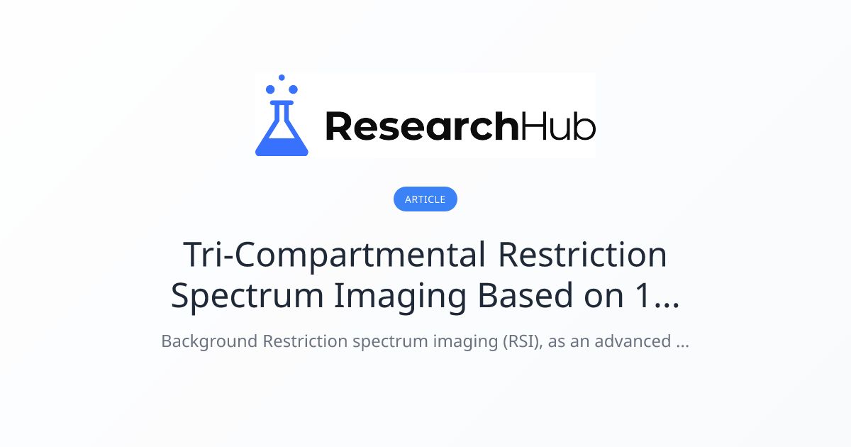 Tri‐Compartmental Restriction Spectrum Imaging Based on 1... | ResearchHub