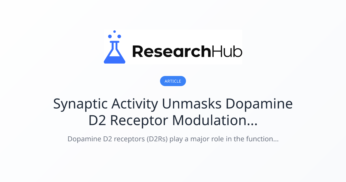 Synaptic Activity Unmasks Dopamine D2 Receptor Modulation... | ResearchHub