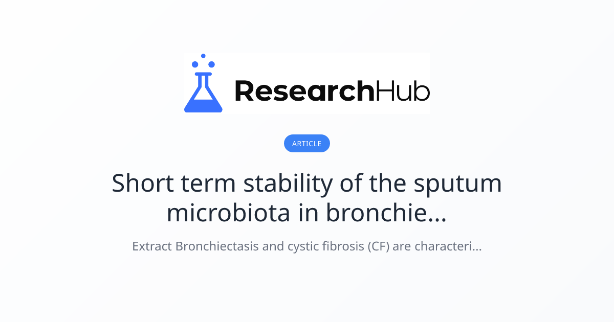Short term stability of the sputum microbiota in bronchie... | ResearchHub