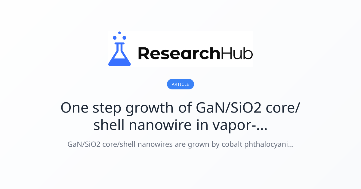 One step growth of GaN/SiO2 core/shell nanowire in vapor-... | ResearchHub