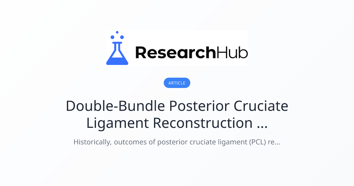 Double-Bundle Posterior Cruciate Ligament Reconstruction ... | ResearchHub