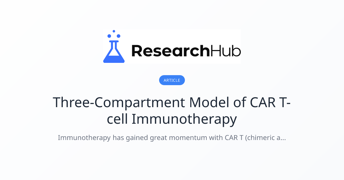 Three-Compartment Model of CAR T-cell Immunotherapy | ResearchHub