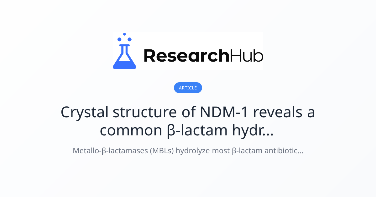 Crystal structure of NDM‐1 reveals a common β‐lactam hydr... | ResearchHub