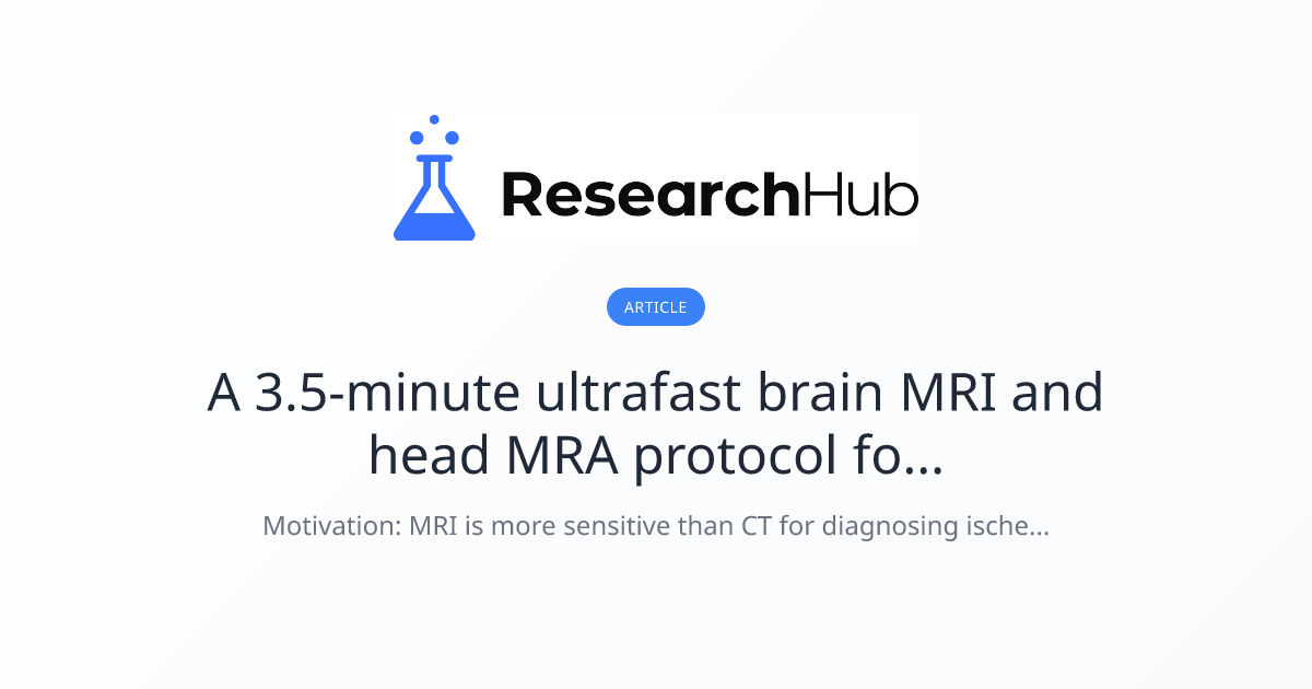 A 3.5-minute ultrafast brain MRI and head MRA protocol fo... | ResearchHub