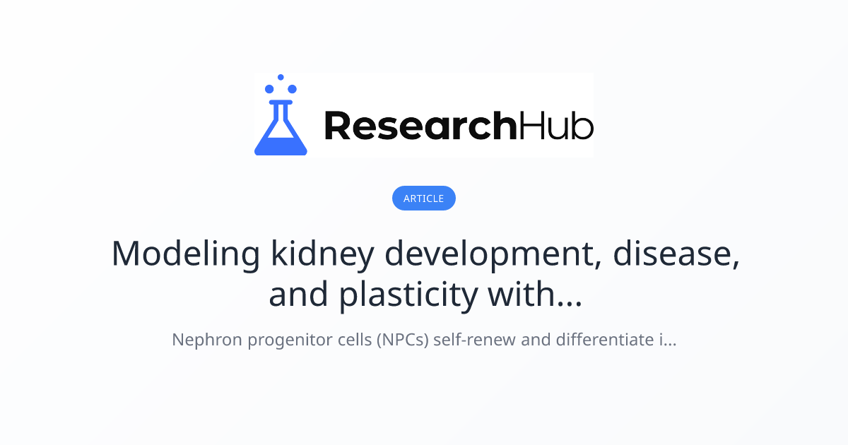 Modeling kidney development, disease, and plasticity with... | ResearchHub