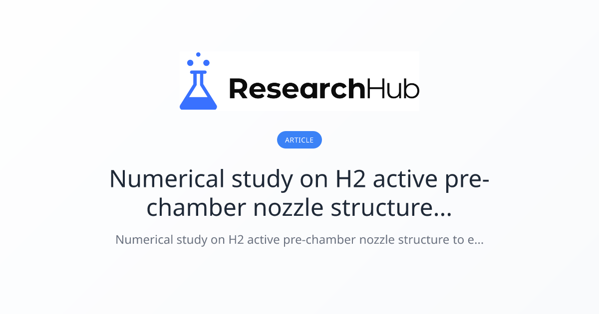 Numerical study on H2 active pre-chamber nozzle structure... | ResearchHub