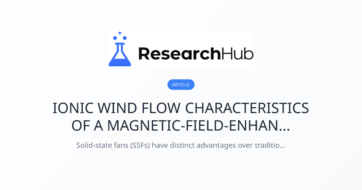 IONIC WIND FLOW CHARACTERISTICS OF A MAGNETIC-FIELD-ENHAN... | ResearchHub