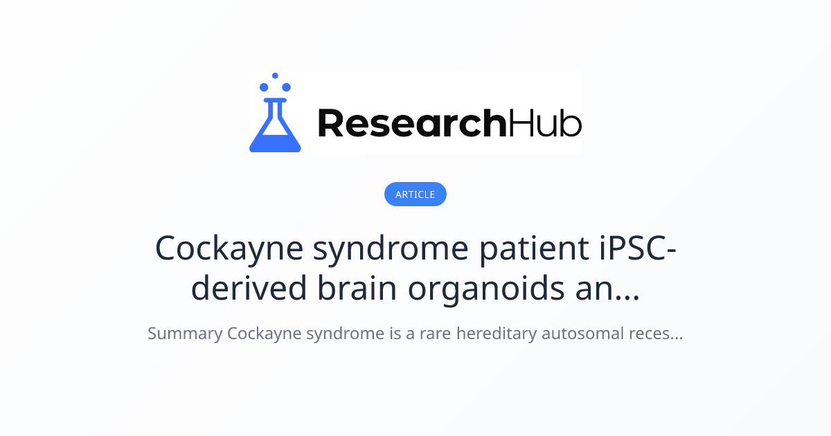 Cockayne syndrome patient iPSC-derived brain organoids an... | ResearchHub