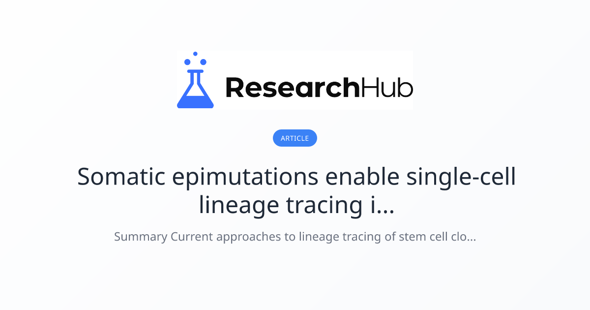 Somatic epimutations enable single-cell lineage tracing i... | ResearchHub