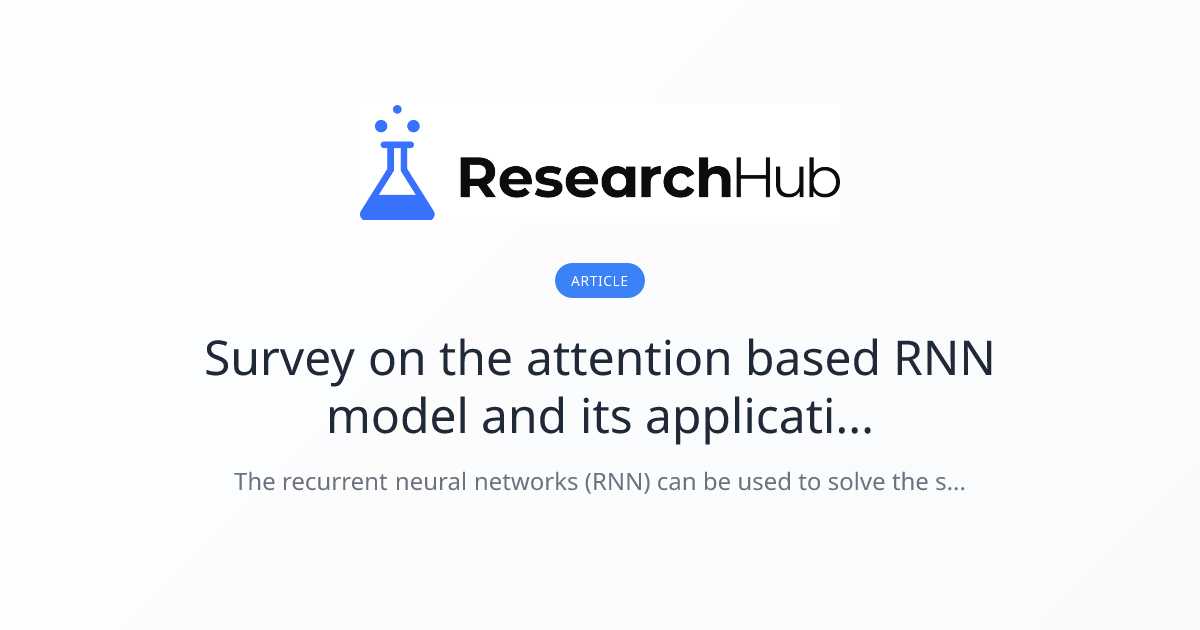 Survey on the attention based RNN model and its applicati... | ResearchHub