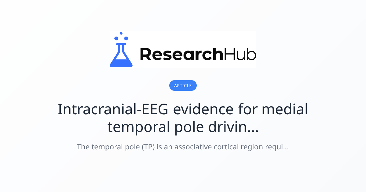 Intracranial-EEG evidence for medial temporal pole drivin... | ResearchHub