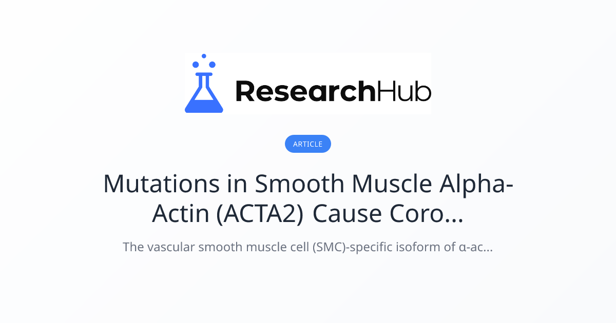 Mutations in Smooth Muscle Alpha-Actin (ACTA2) Cause Coro... | ResearchHub