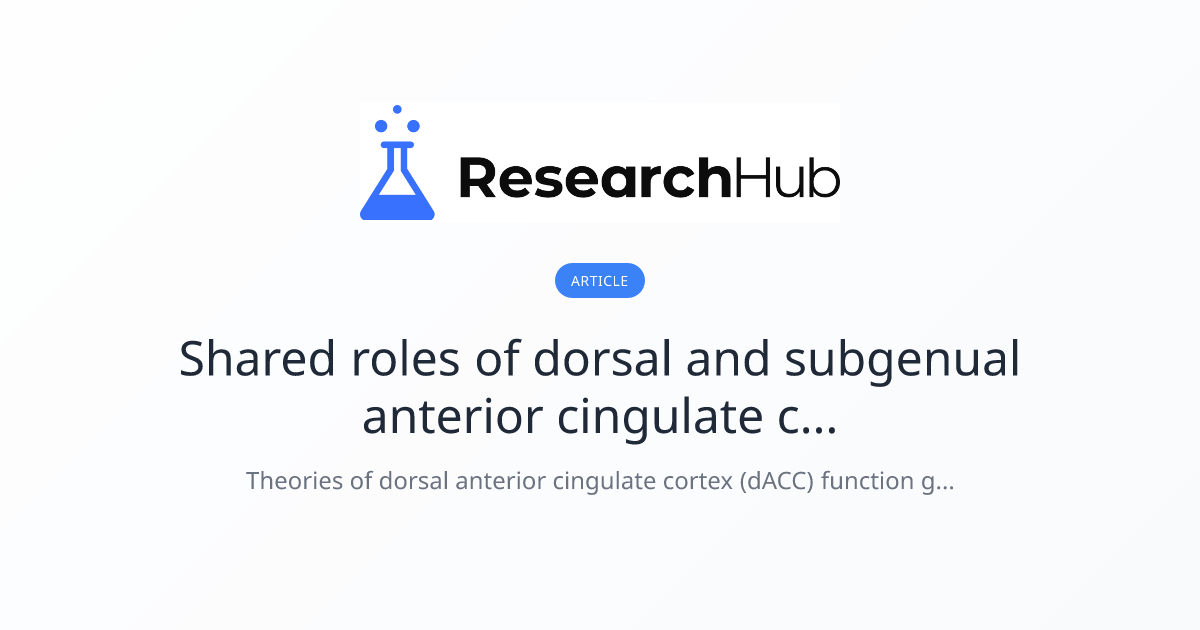 Shared roles of dorsal and subgenual anterior cingulate c... | ResearchHub