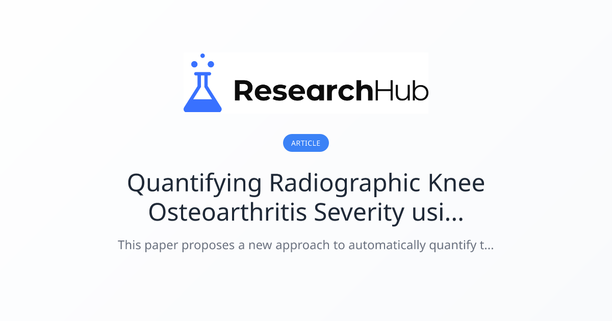 Quantifying Radiographic Knee Osteoarthritis Severity usi... | ResearchHub
