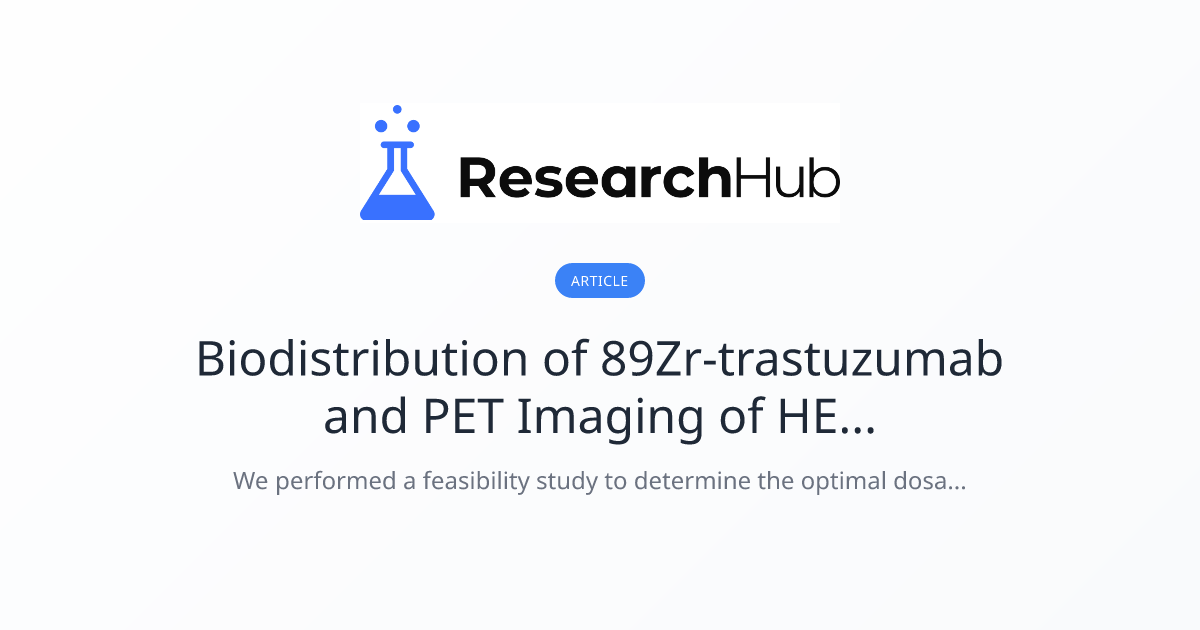 Biodistribution of 89Zr-trastuzumab and PET Imaging of HE... | ResearchHub